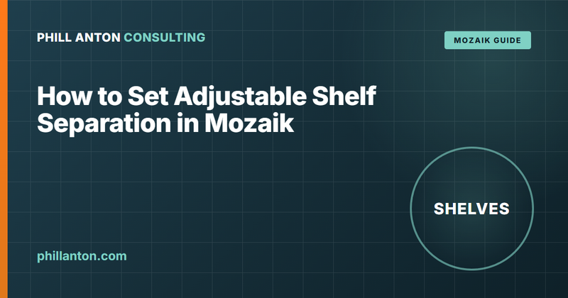 How to Set Adjustable Shelf Separation in Mozaik – Phill Anton Consulting